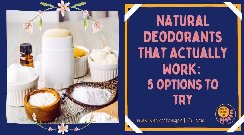 Natural Deodorants That Actually Work: 5 Options To Try - Back To The ...