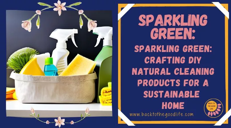 Sparkling Green: Crafting DIY Natural Cleaning Products For A ...